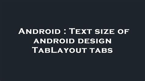 Android Text Size Of Android Design Tablayout Tabs Youtube