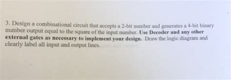 design a combinational circuit that accepts a 2 bit number and