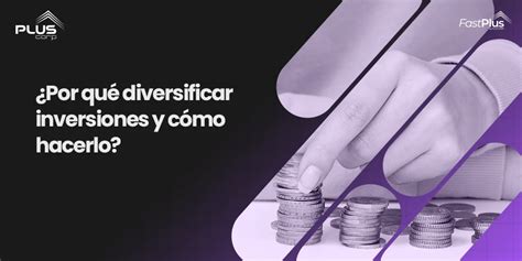 ¿por Qué Diversificar Inversiones Y Cómo Hacerlo Pluscorp