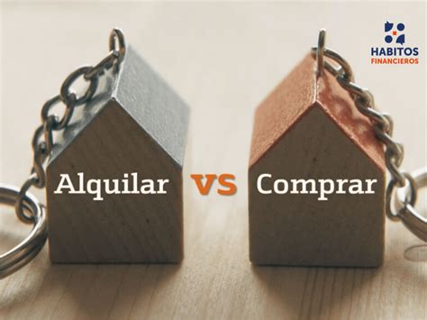 Comprar Vs Alquilar En España ¿qué Es Mejor Hábitos Financieros