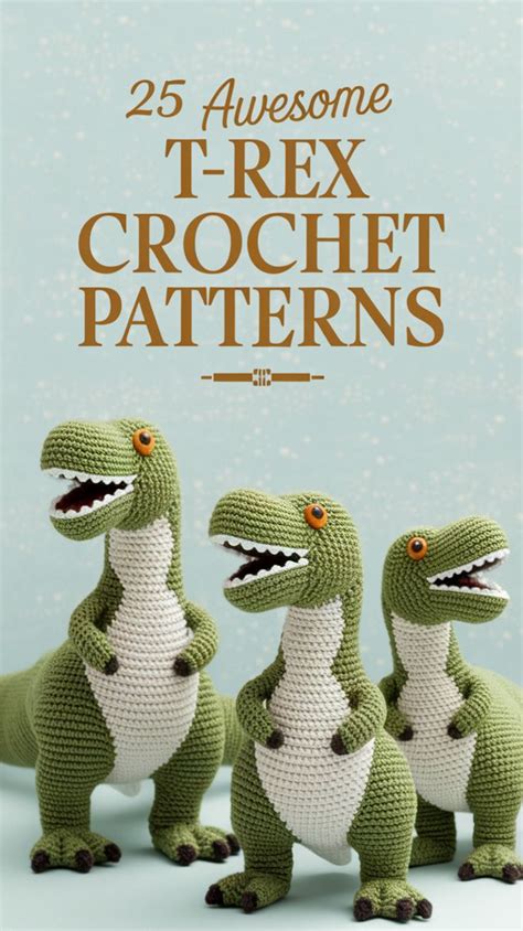 25 Epic T Rex Amigurumi Patterns Dinosaur Magic Made Easy Amigurumi