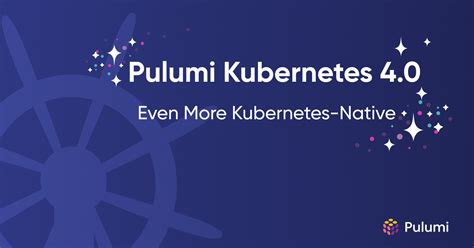 Pulumi Kubernetes 40 Even More Kubernetes Native Pulumi Blog