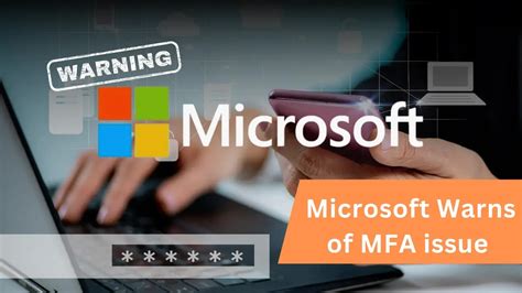 microsoft warns of mfa issue affecting microsoft 365 users