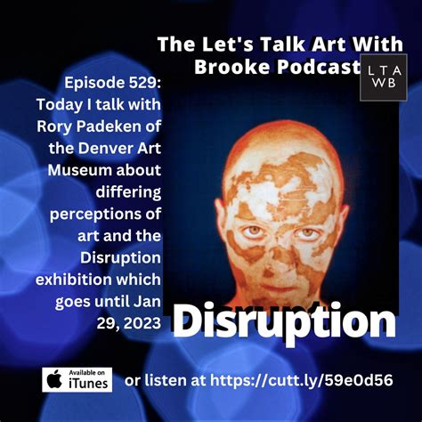 My Chat With Rory Padeken Of The Denver Art Museum About The Disruption Exhibition Lets Talk