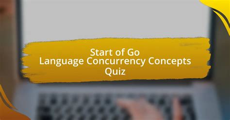 Go Language Concurrency Concepts Quiz Sg