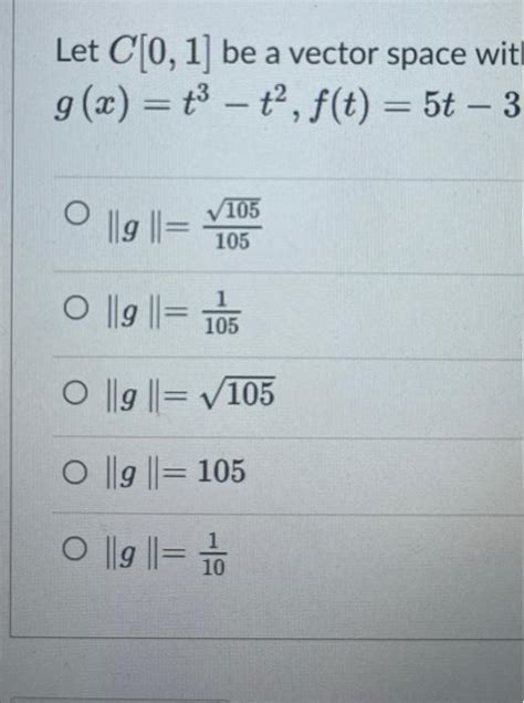 Solved Let C[0 1] Be A Vector Space Wit G X T³ T²