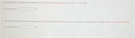 Solved A ﻿calculate The Percent Ionization Of 0 00680m