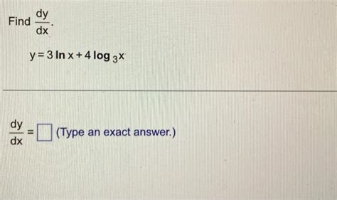 Solved Find Dxdy Y3lnx4log3x Dxdy Type An Exact