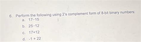 Solved 6 Perform The Following Using 2 S Complement Form Of Chegg