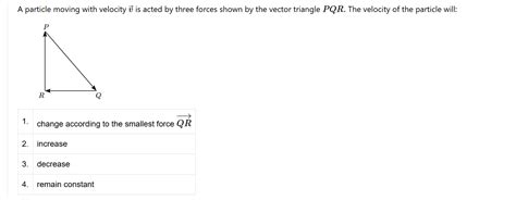 a particle moving with velocity v⃗ is acted by three forces shown by