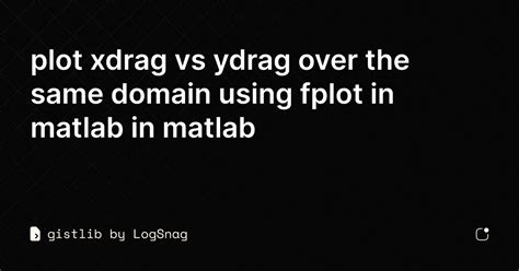Gistlib Plot Xdrag Vs Ydrag Over The Same Domain Using Fplot In