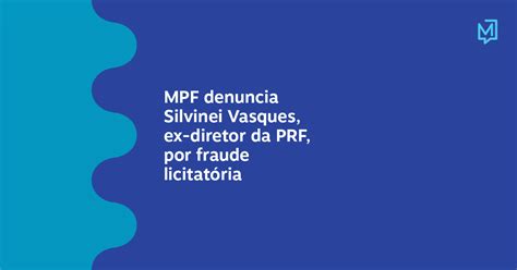 Mpf Denuncia Silvinei Vasques Ex Diretor Da Prf Por Fraude