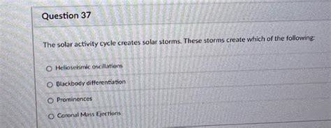 Solved The Solar Activity Cycle Creates Solar Storms These