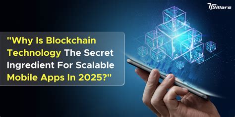 Why Is Blockchain Technology The Secret Ingredient For Scalable Mobile