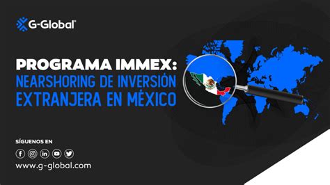 Programa IMMEX Nearshoring de Inversión Extranjera en México G Global