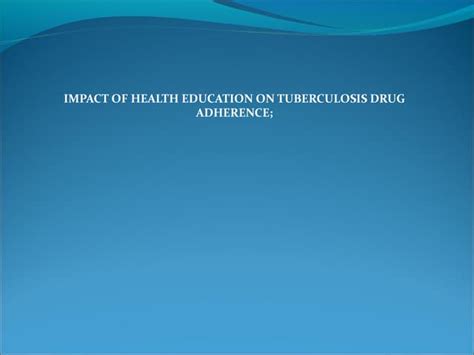 Impact Of Health Education On Tuberculosis Drug Adherence Ppt