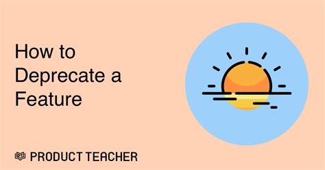 How To Deprecate A Feature — Product Teacher