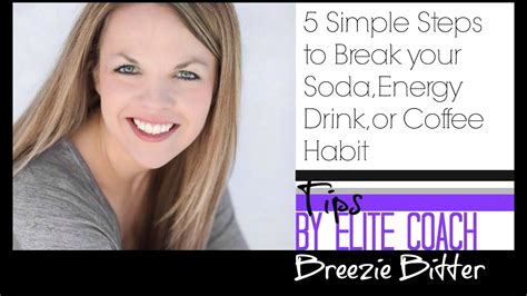 Break Your Soda Energy Drink Or Coffee Habit With 5 Simple Steps