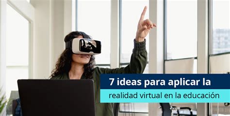 Realidad Virtual En La Educación ¡descubre 7 Ideas Para Aplicar