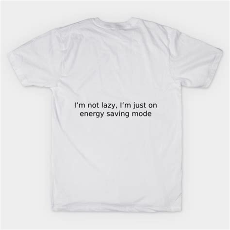 Im Not Lazy Im Just On Energy Saving Mode Funny Sayings T Shirt