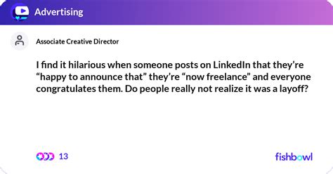 I find it hilarious when someone posts on LinkedIn... | Fishbowl