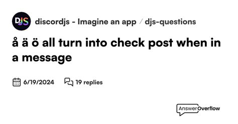 å ä ö All Turn Into Check Post When In A Message Discordjs