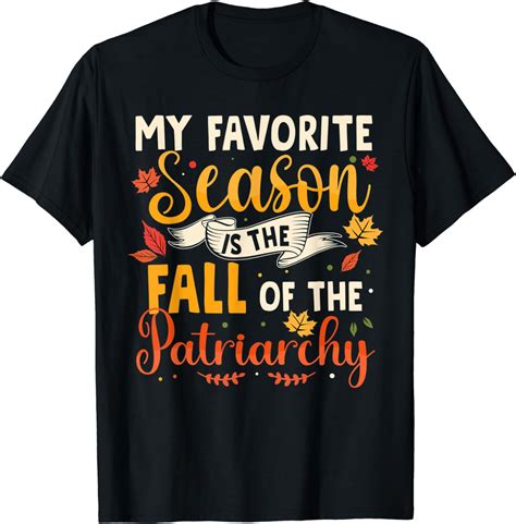 My Favorite Season Is The Fall Of The Patriarchy Feminist T Shirt