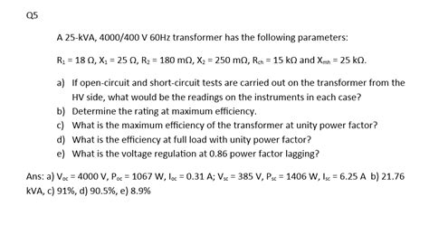 Solved A 25 KVA 4000 400 V 60Hz Transformer Has The Chegg