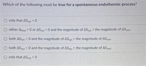 Solved Which Of The Following Must Be True For A Spontaneous