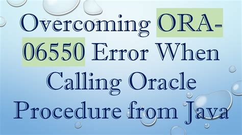 Overcoming Ora 06550 Error When Calling Oracle Procedure From Java