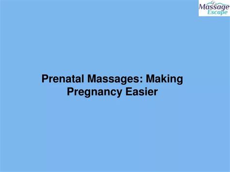Ppt Prenatal Massages Making Pregnancy Easier Powerpoint Presentation