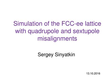 PPT Simulation Of The FCC Ee Lattice With Quadrupole And Sextupole Misalignments PowerPoint