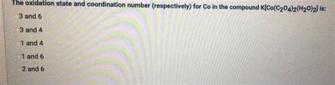 Solved The oxidation state and coordination number | Chegg.com