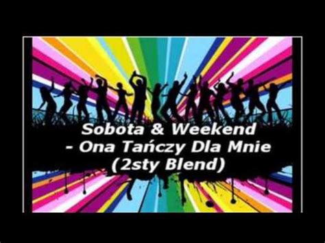 Sobota Weekend Ona Tanczy Dlamnie Youtube