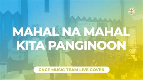 Mahal Na Mahal Kita Panginoon GNCF Music Team Live Worship YouTube