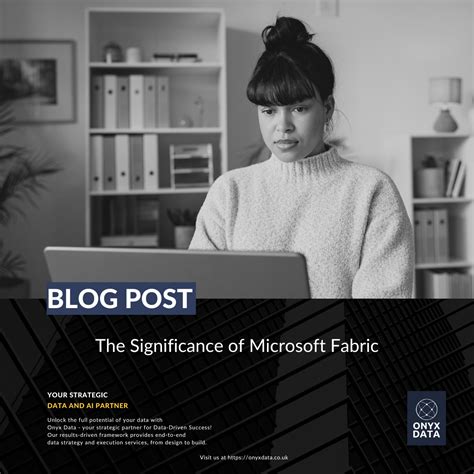 The Significance Of Microsoft Fabric Onyx Data