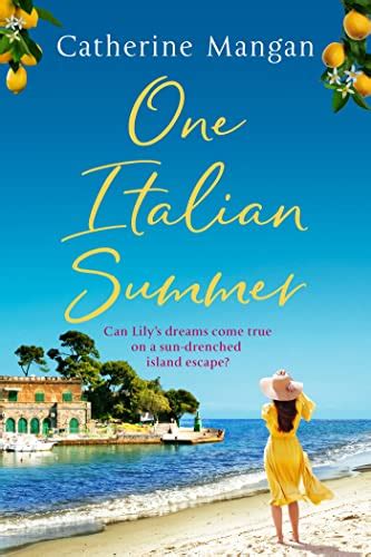 One Italian Summer An Irresistible Escapist Love Story Set In Italy