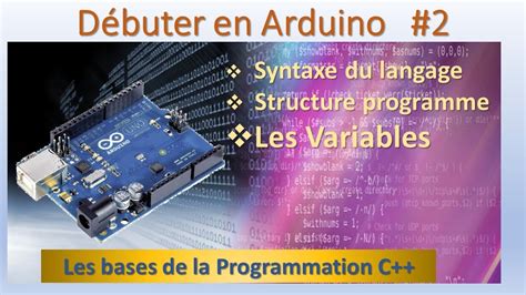 Programmation C Arduino 2 Syntaxe Du Langage Les Structures De Base Les Variables Youtube