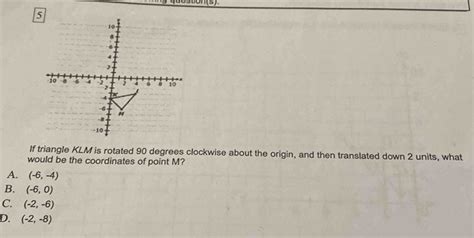 5 If Triangle Klm Is Rotated 90 Degrees Clockwise About The Origin And Then Translated Do [math]