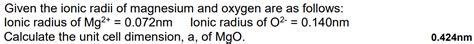 Solved Given The Ionic Radii Of Magnesium And Oxygen Are As