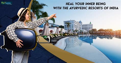 Heal Your Inner Being With The Ayurvedic Resorts Of India