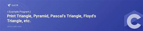 C Program To Print Triangle Pyramid Pascals Triangle Floyds Triangle Etc Vultr Docs