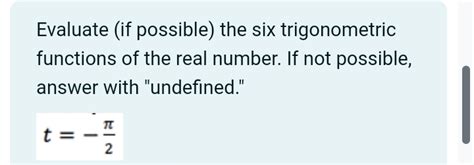 Solved Evaluate If Possible The Six Trigonometric Functions Of The