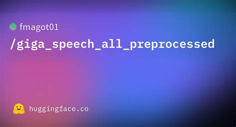 Fmagot01 Giga Speech All Preprocessed Datasets At Hugging Face