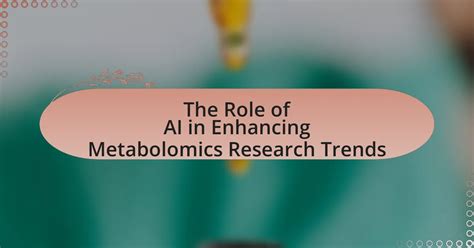 The Role Of Ai In Enhancing Metabolomics Research Trends Metabolome