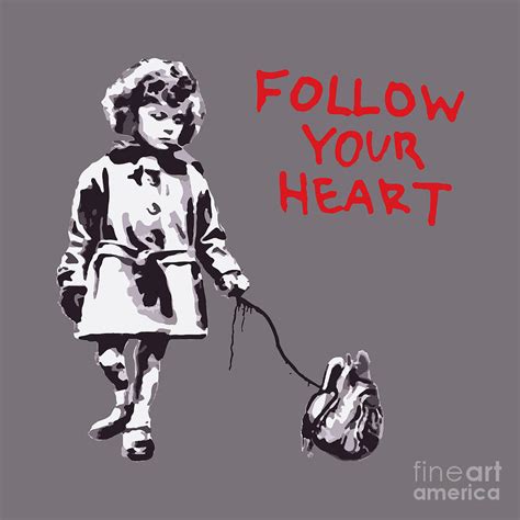 Follow Your Heart Banksy Drawing By My Banksy Pixels
