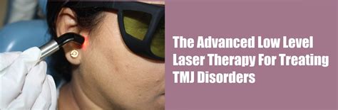 The Advanced Low Level Laser Therapy For Treating Tmj Disorders
