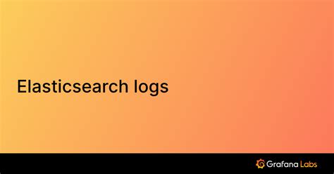 Elasticsearch Logs Grafana Labs