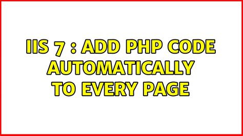 IIS 7 Add PHP Code Automatically To Every Page YouTube