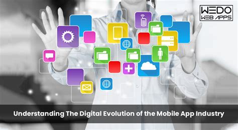 Understanding The Digital Evolution Of Mobile App Industry